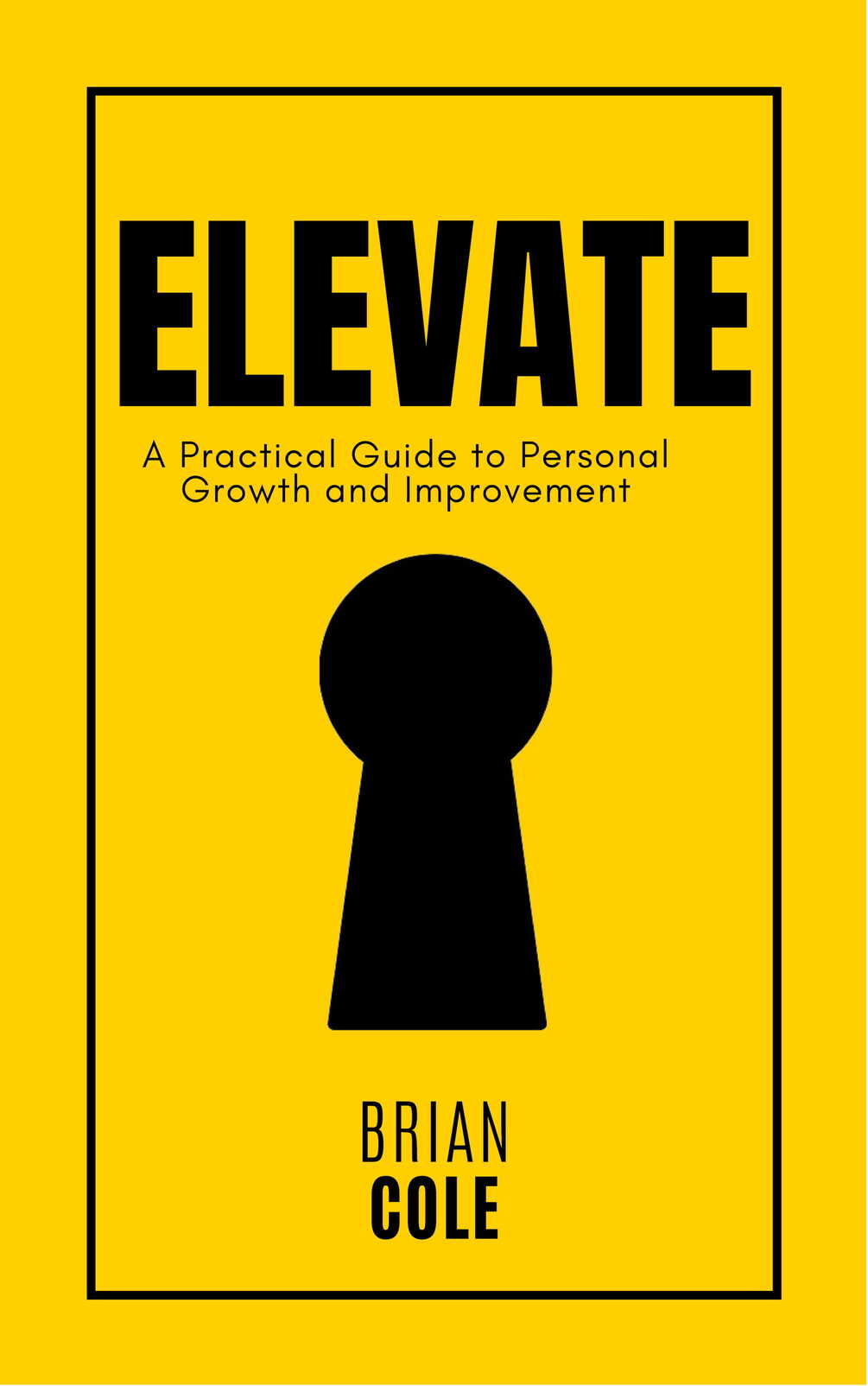 Elevate: A Practical Guide to Personal Growth and Improvement