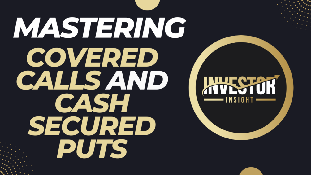 Mastering Covered Calls and Cash Secured Puts Mastering Covered Calls and Cash Secured Puts