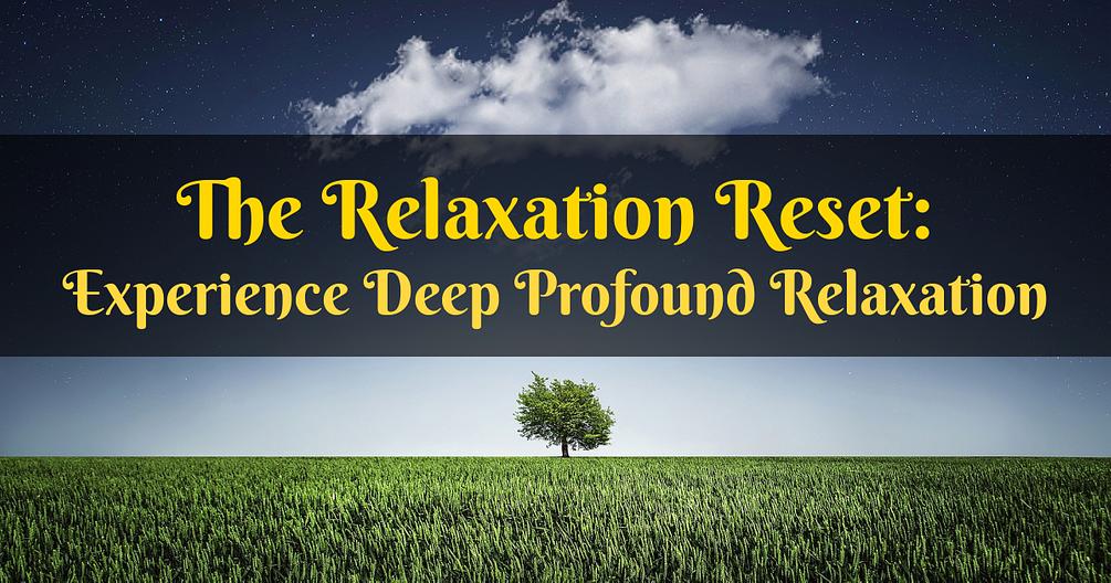 Relax Into Trance: The Relaxation Reset - Experience Deep Profound ...