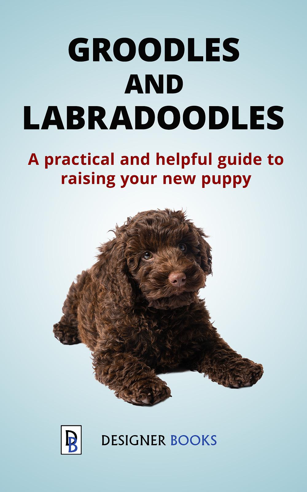 Groodles and Labradoodles : A practical and helpful guide to raising ...