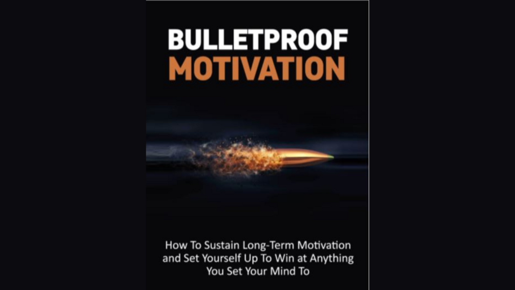 Bulletproof motivation : How to sustain long term motivation