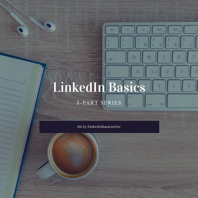 LinkedIn Basics - 3 Part Series