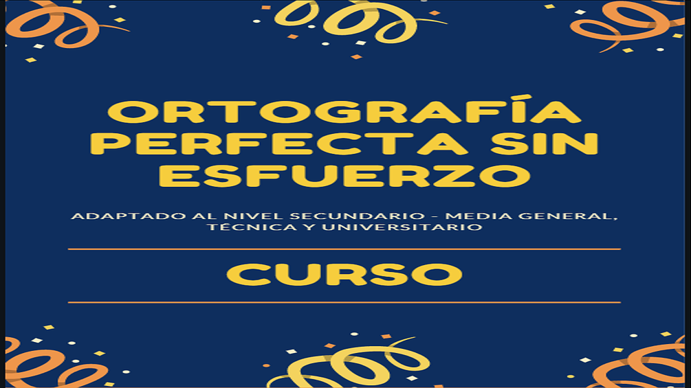 CURSO : ORTOGRAFÍA PERFECTA PASO A PASO Y SIN ESFUERZO