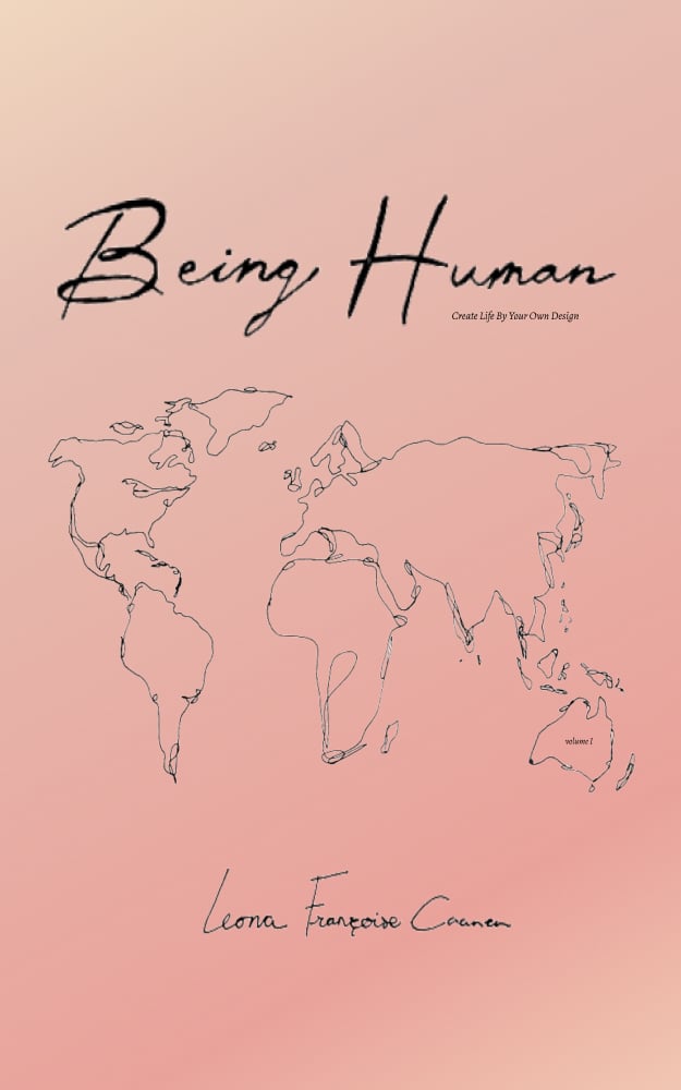 Being Human: Create Life By Your Own Design