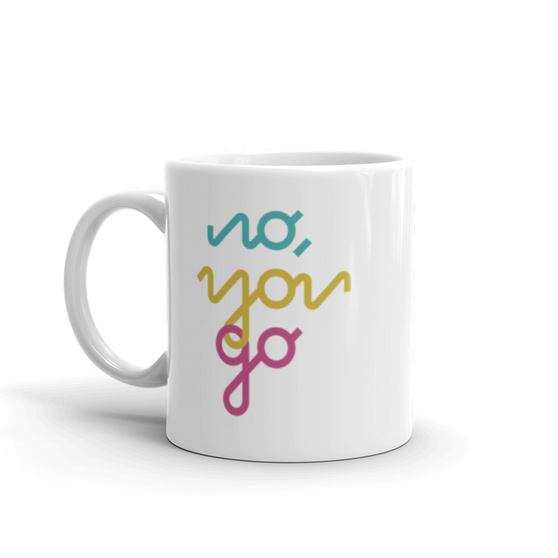 No, You Go mug