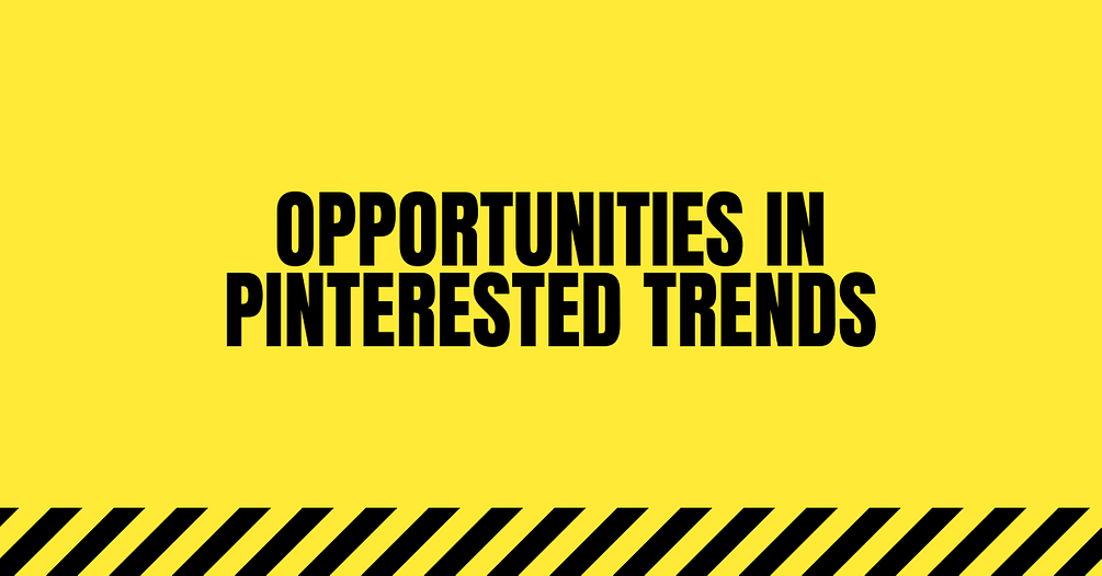 Opportunities in Pinterest Trends
