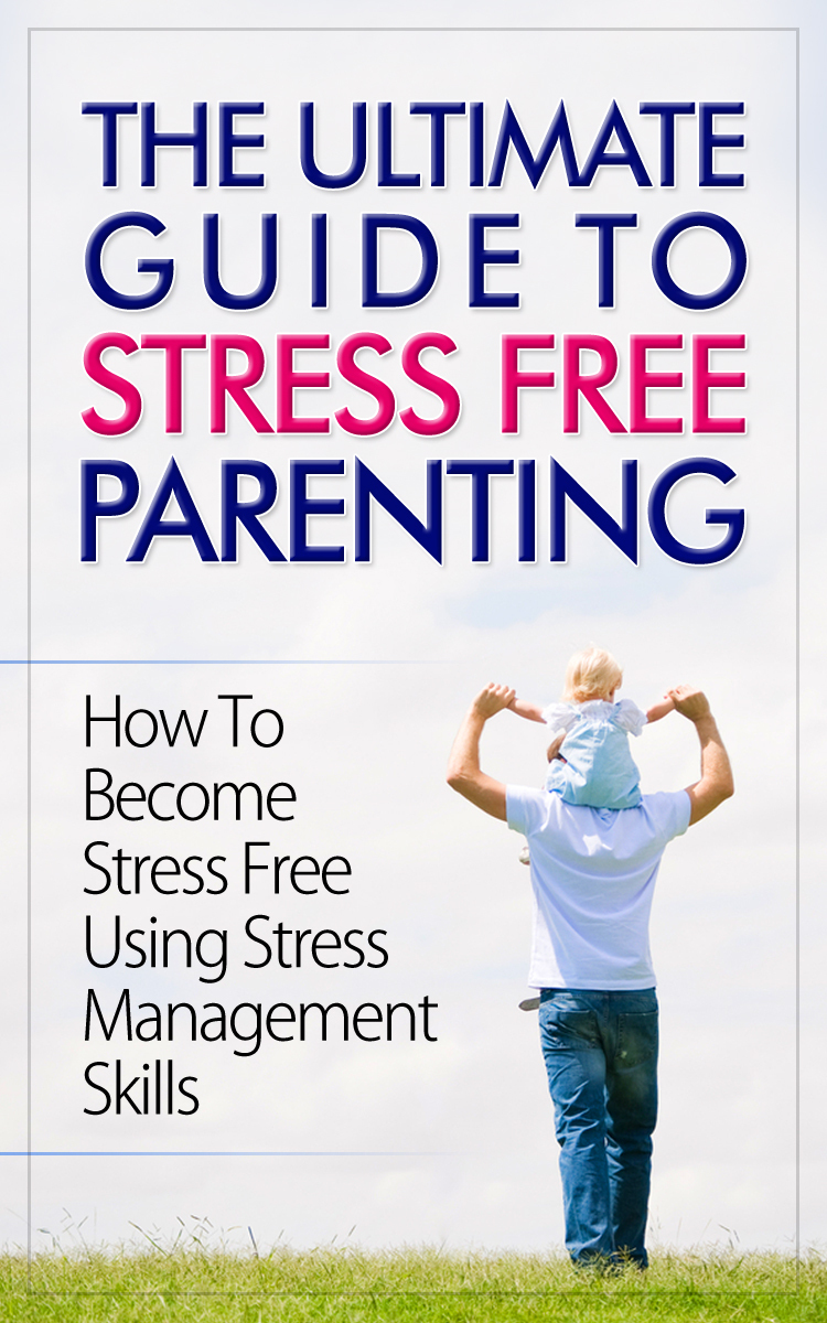 the ultimate guide to Stress-Free Parenting