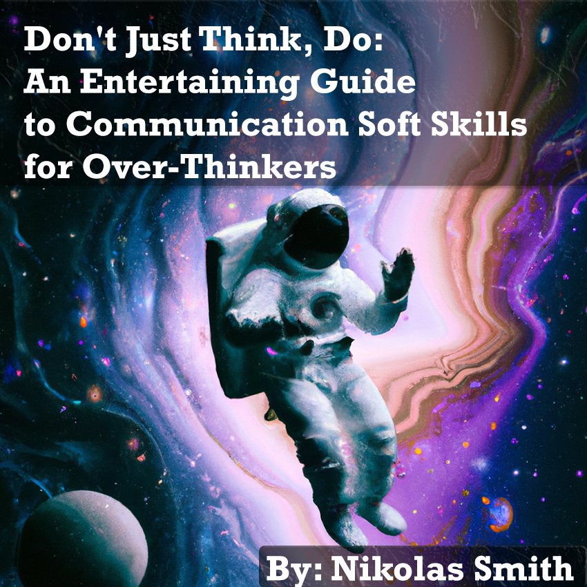 Don't Just Think, Do: An Entertaining Guide to Communication Soft ...