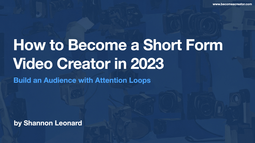 How to Become a Short Form Video Creator in 2023 (Free Guide)