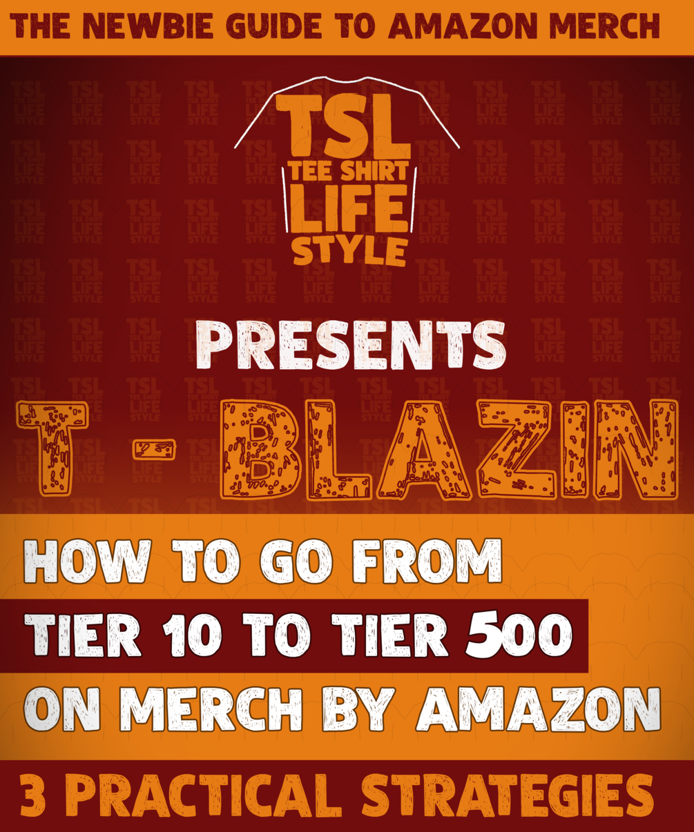 T-BLAZIN: How To Go From Tier 10 to Tier 500 On Merch by Amazon