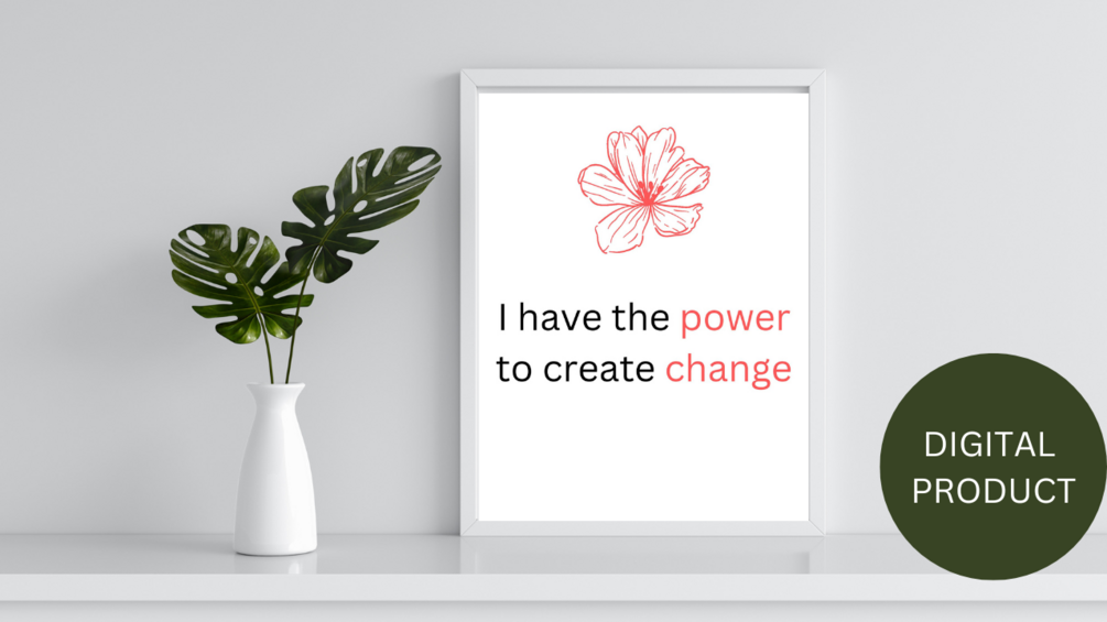 I have the power to create change printable wall art