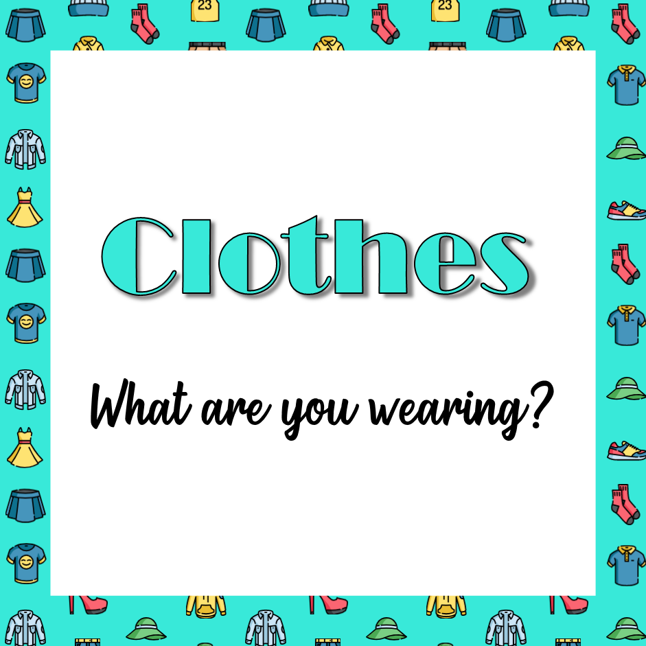 Clothes - What are you wearing?