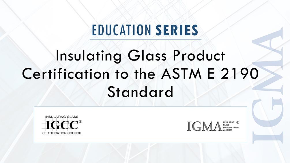 Preventing IG Failures: Product Certification to the ASTM E 2190 Standard