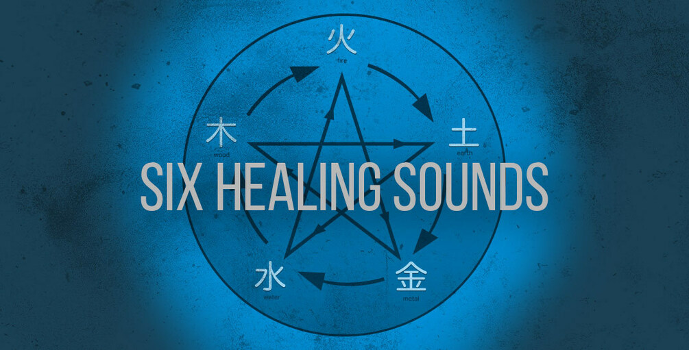 Six Healing Sounds Qi Gong (Liu Zi Jue)