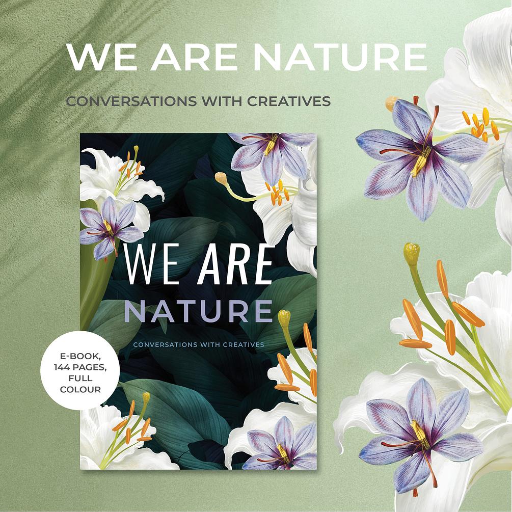 WE ARE NATURE, CONVERSATIONS WITH CREATIVES
