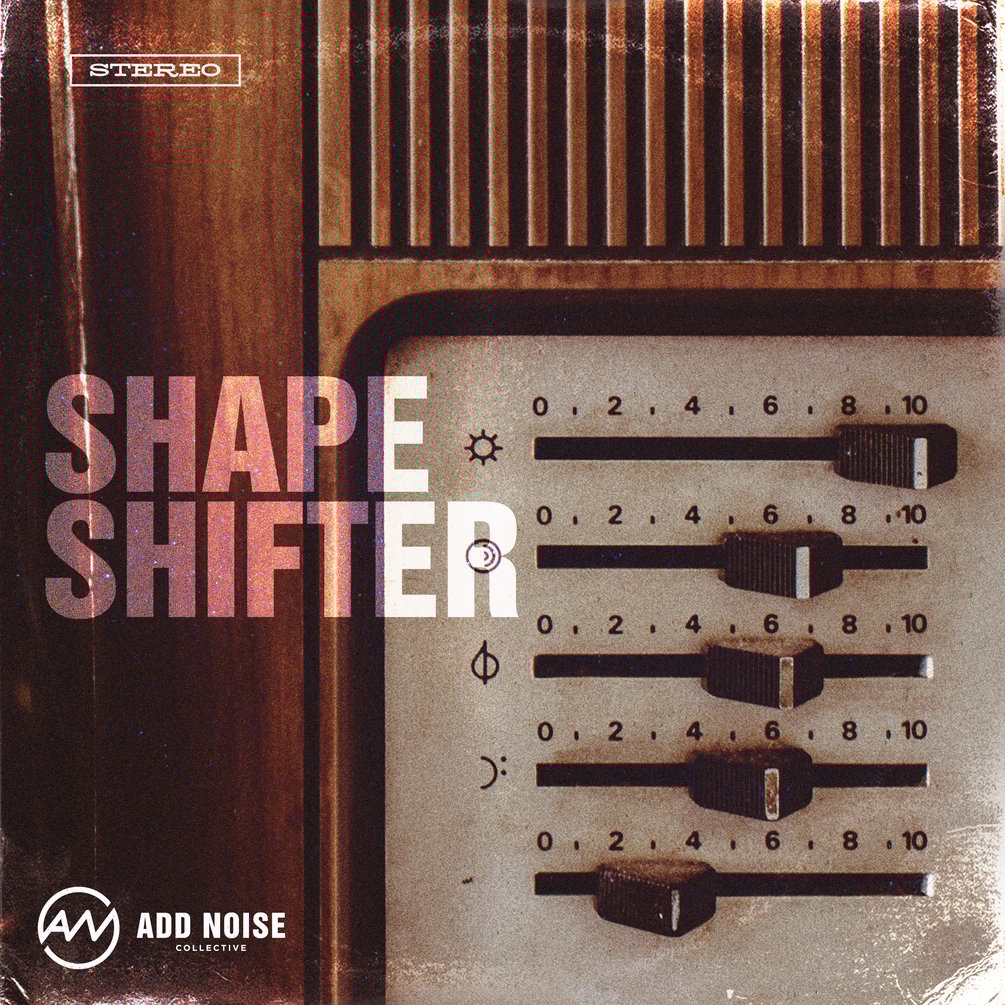 Shape Shifter - Add Noise Collective
