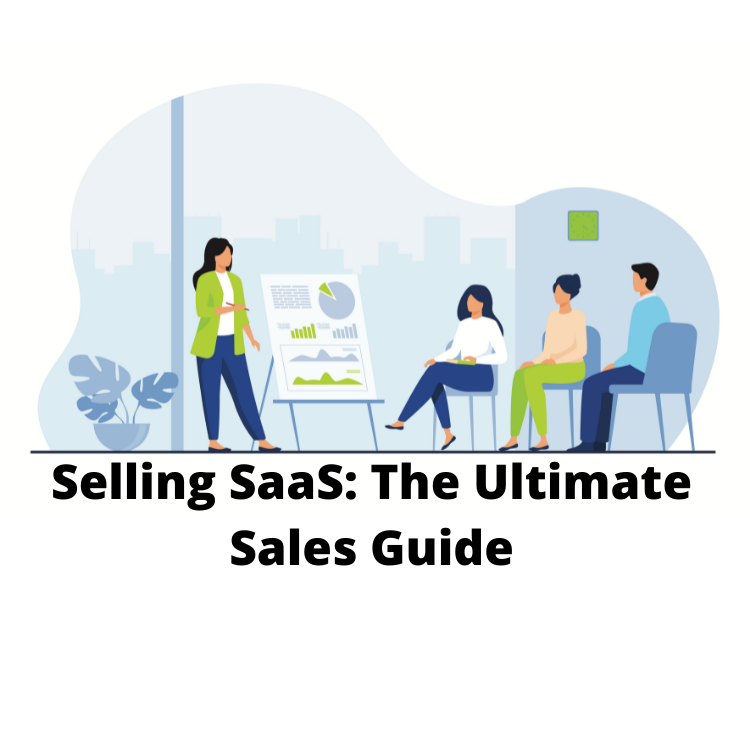Selling SaaS : The Ultimate Sales Guide