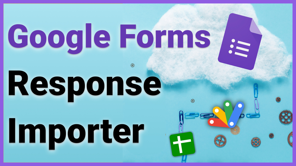 Google Forms Response Importer