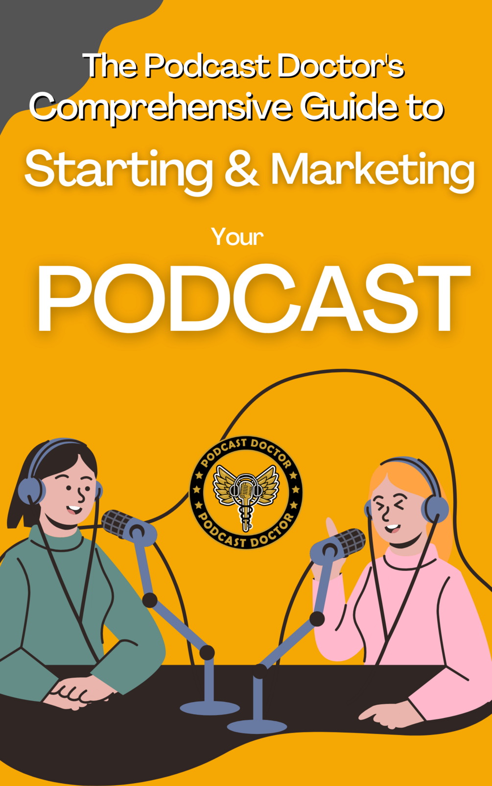 The Podcast Doctor's Comprehensive Guide to Starting and Marketing Your ...