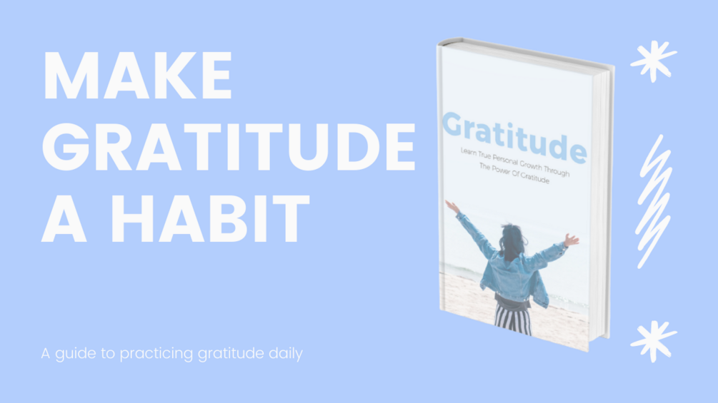 GRATITUDE- Learn True Personal Growth Through the power of gratitude
