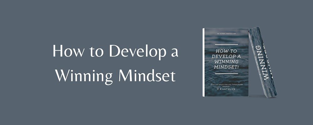 How to Develop a Winning Mindset
