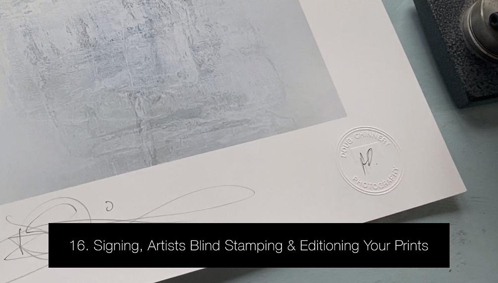 16. Signing, Artists Blind Stamping and Editioning Your Prints