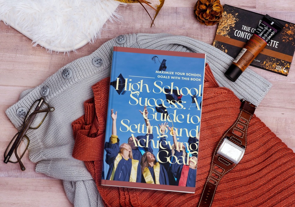High School Success: A Guide to Setting and Achieving Goals