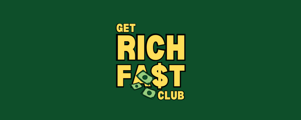 GET RICH FAST CLUB
