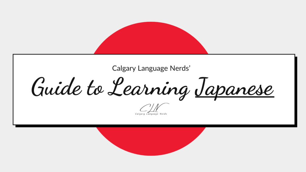 Calgary Language Nerds' Guide to Learning Japanese