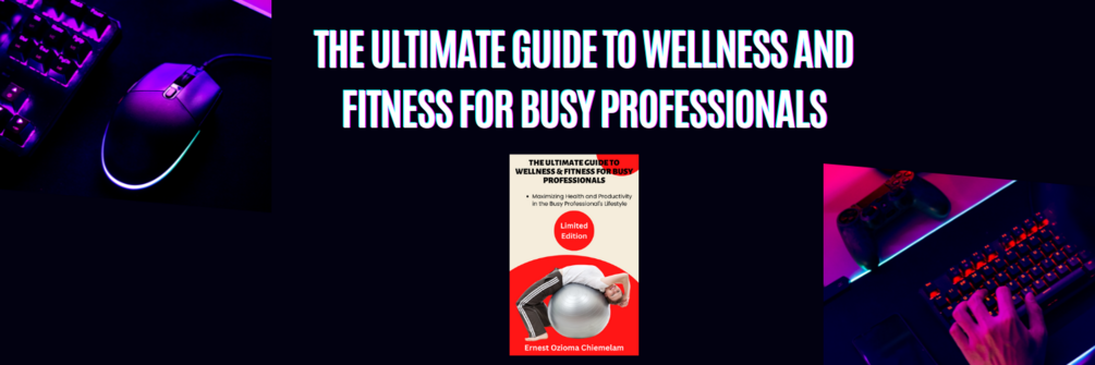 The Ultimate Guide to Wellness and Fitness for Busy Professionals