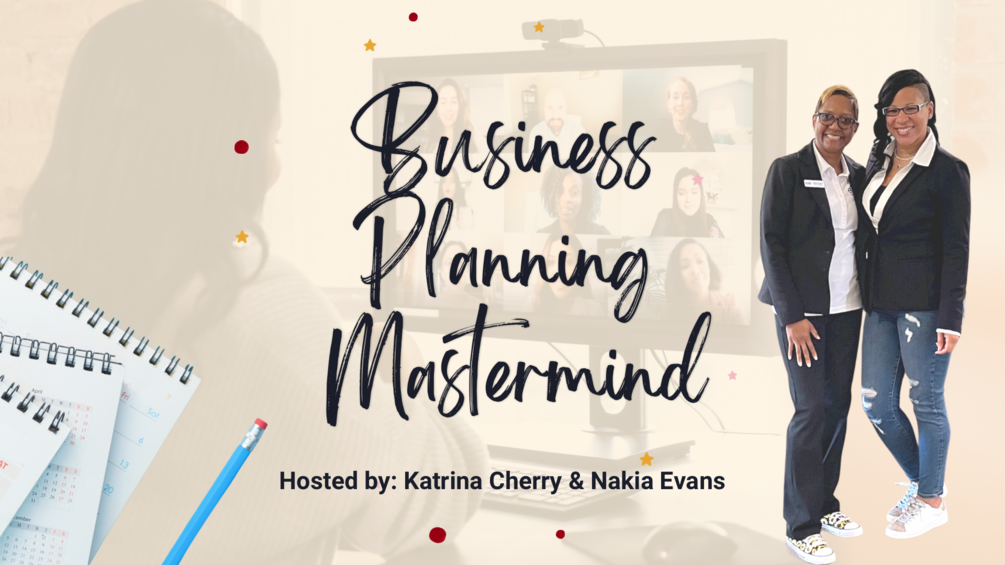 Business Planning Mastermind with Katrina Cherry & Nakia Evans
