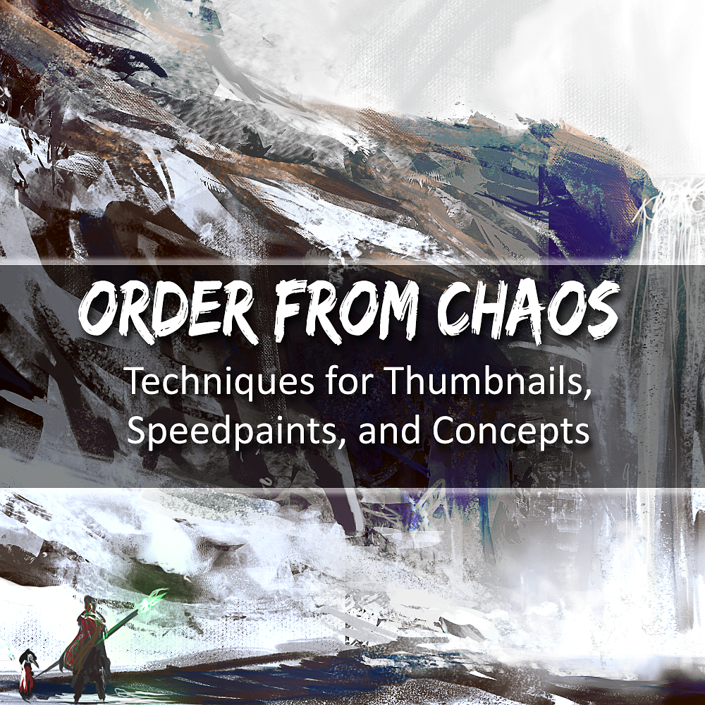 Order From Chaos - Techniques for Thumbnails, Speedpainting, and Concepts