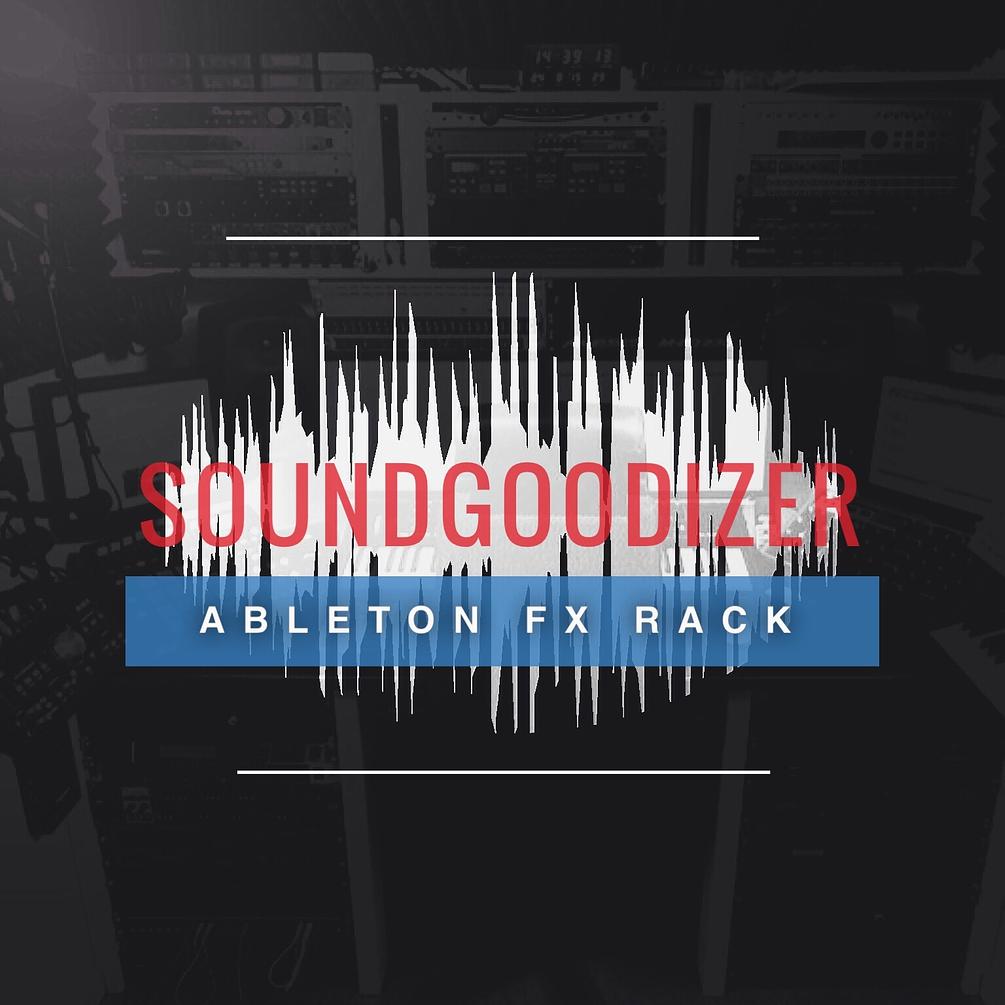 GHOSTEK PRESENTS: SOUNDGOODIZER ABLETON FX RACK