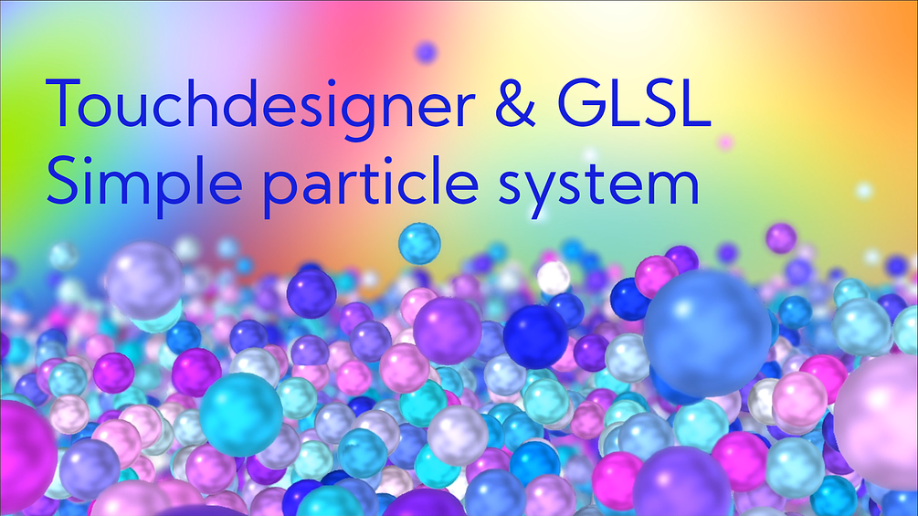Touchdesigner & GLSL Particle system