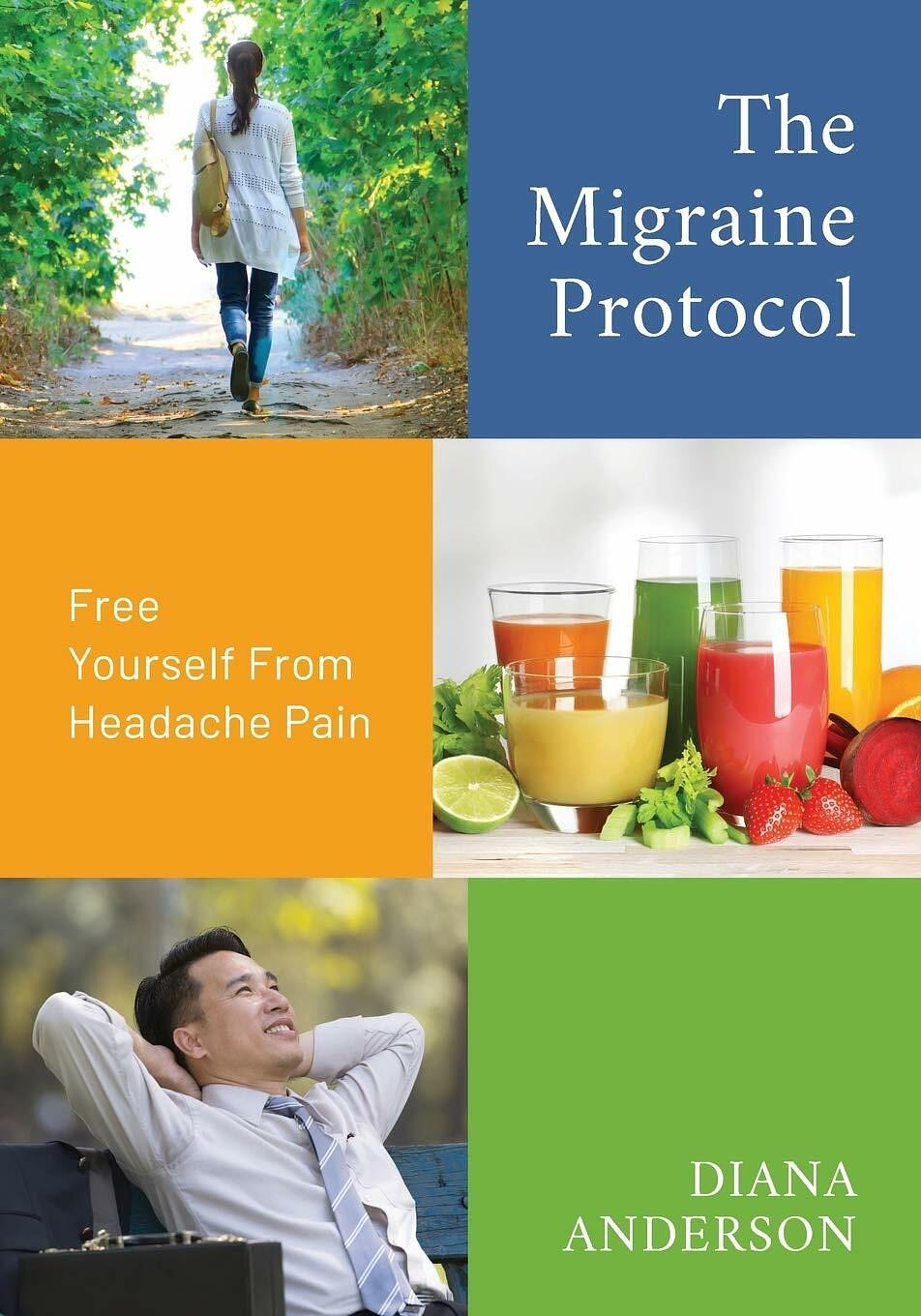 The Migraine Protocol: Free Yourself From Headache Pain by Diana Anderson