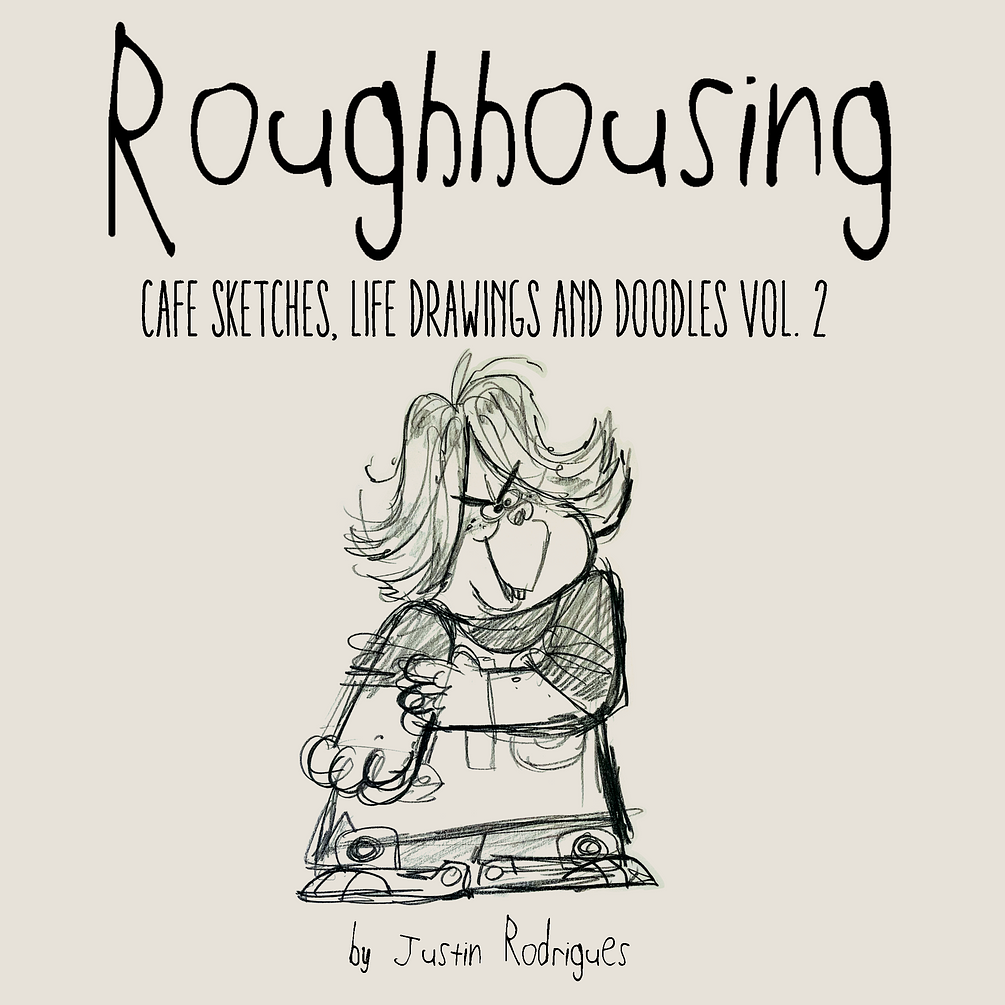 Roughhousing: Cafe Sketches, Life Drawings, and Doodles Vol.2