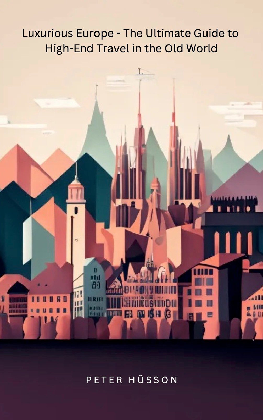 Luxurious Europe: The Ultimate Guide to High-End Travel in the Old World