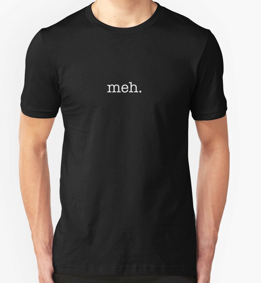Meh Funny T Shirt