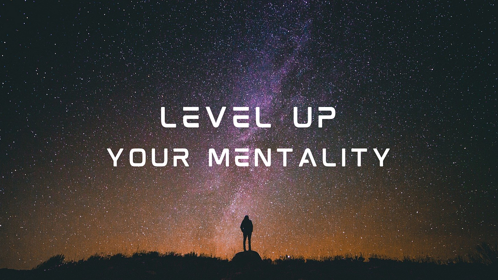 Level Up Your Mentality