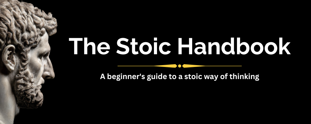 The Stoic Handbook: A beginner's guide to a stoic way of thinking