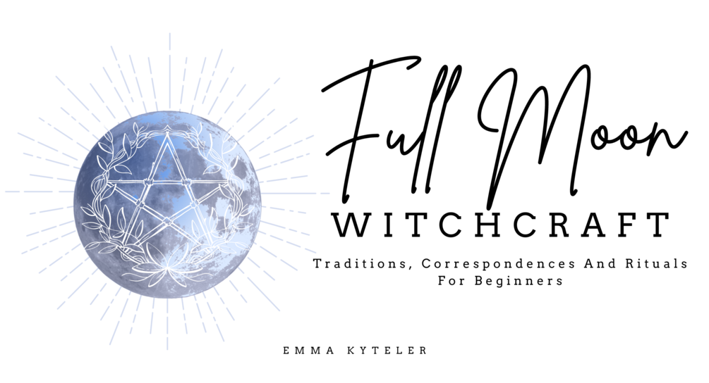 Full Moon Witchcraft: Traditions, Correspondences And Rituals For Beginners