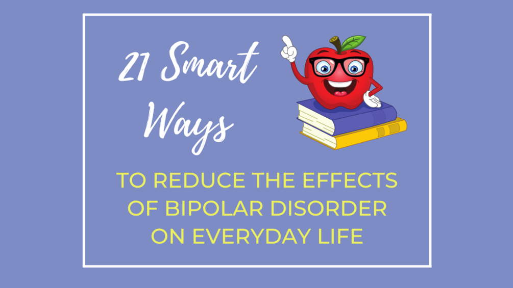 21 Smart Ways To Reduce the Effects of Bipolar Disorder on Everyday Life