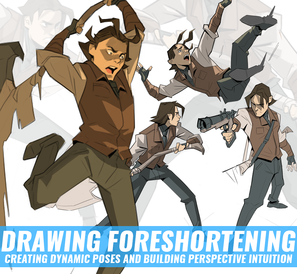 FORESHORTENING: CREATING DYNAMIC POSES AND BUILDING INTUITION