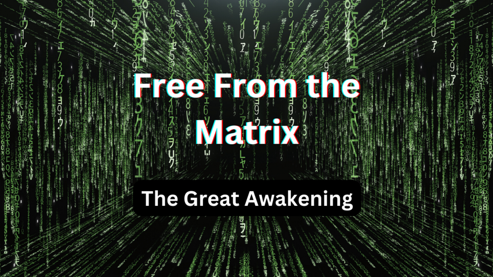 Free From the Matrix: The Great Awakening