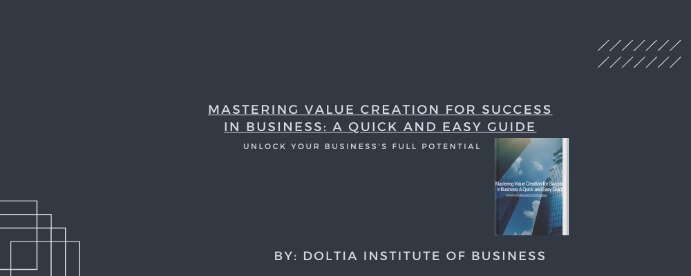 Mastering Value Creation for Success in Business: A Quick and Easy Guide