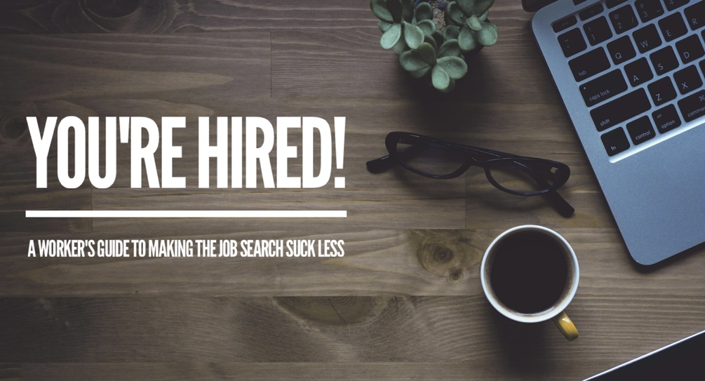 You're Hired: A Worker's Guide to Making Your Job Search Suck Less