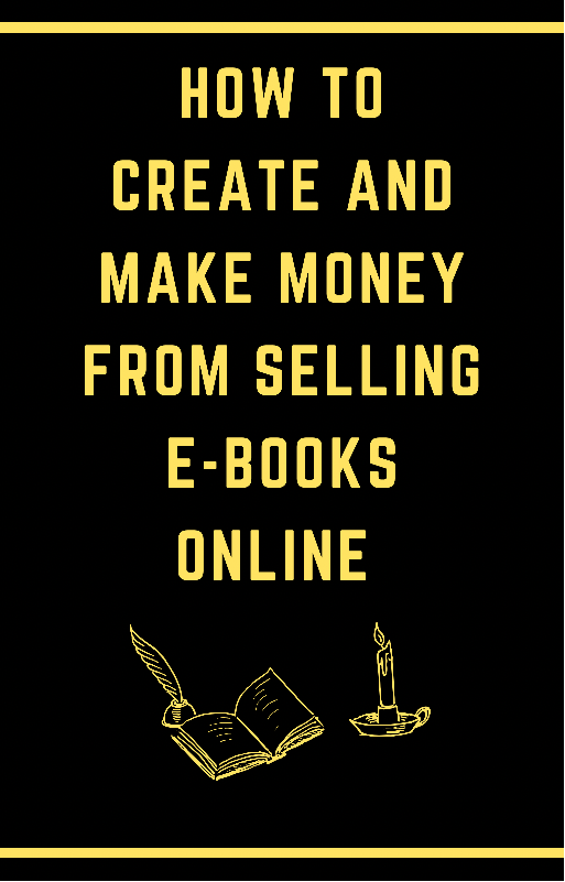 How To Create and Make Money From Selling E-books Online