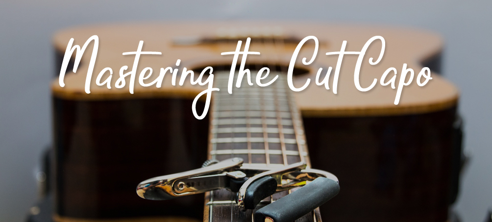 Mastering the Cut Capo