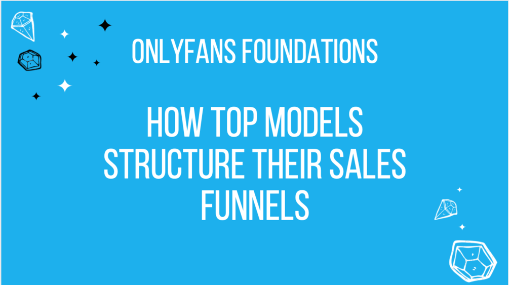 OnlyFans FOUNDATIONS - How Top Models Structure Their Sales Funnels