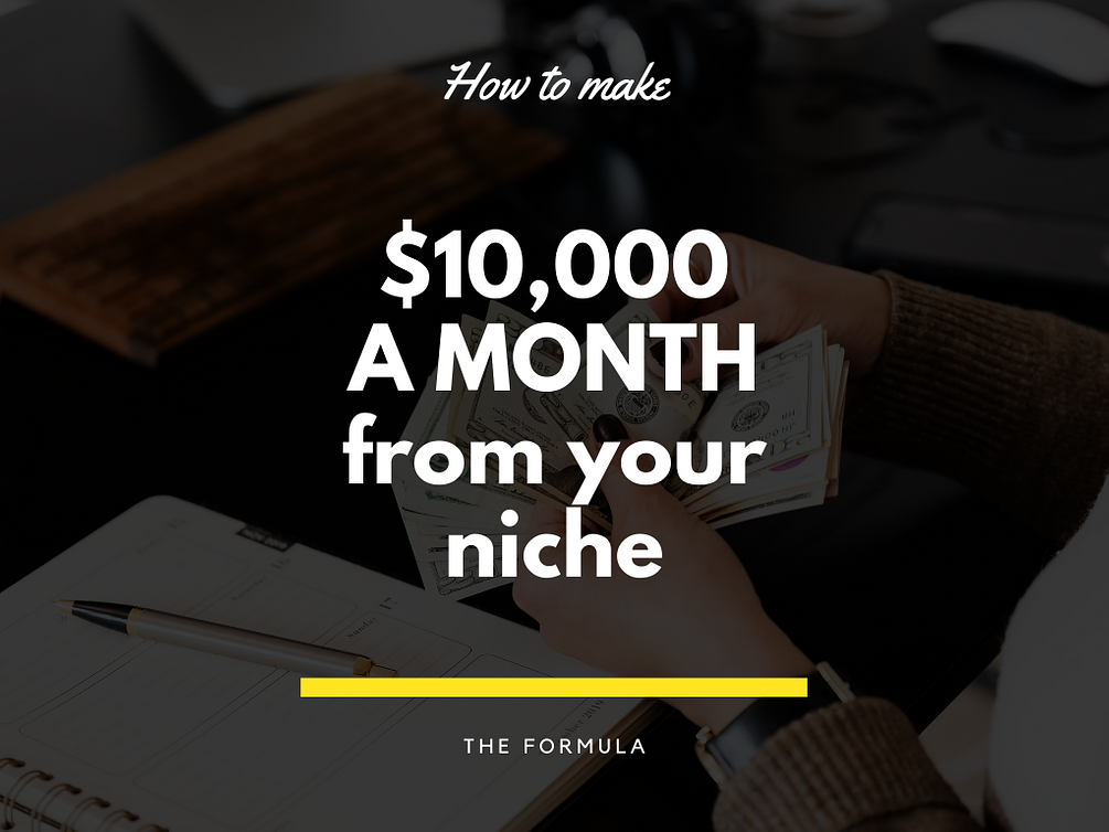 How to make $10,000 a month from your niche.
